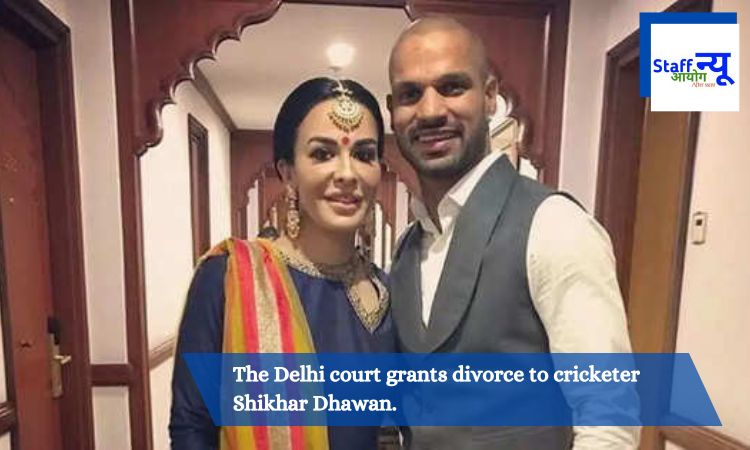 The Delhi court grants divorce to cricketer Shikhar Dhawan - sscnr