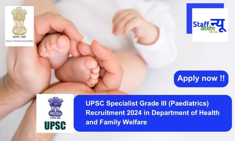 UPSC Specialist Grade III (Paediatrics) Recruitment 2024 in Department ...