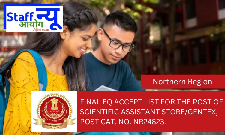 Final EQ accept list for the post of SCIENTIFIC ASSISTANT STORE/GENTEX, Post Cat. No. NR24823 ...
